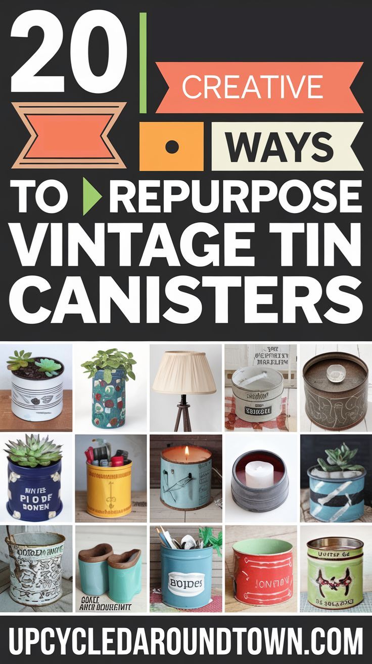 20 Creative Ways to Repurpose Vintage Tin Canisters - Upcycled Around Town
